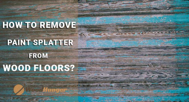 How To Remove Paint Splatter From Wood Floors | Step By Step